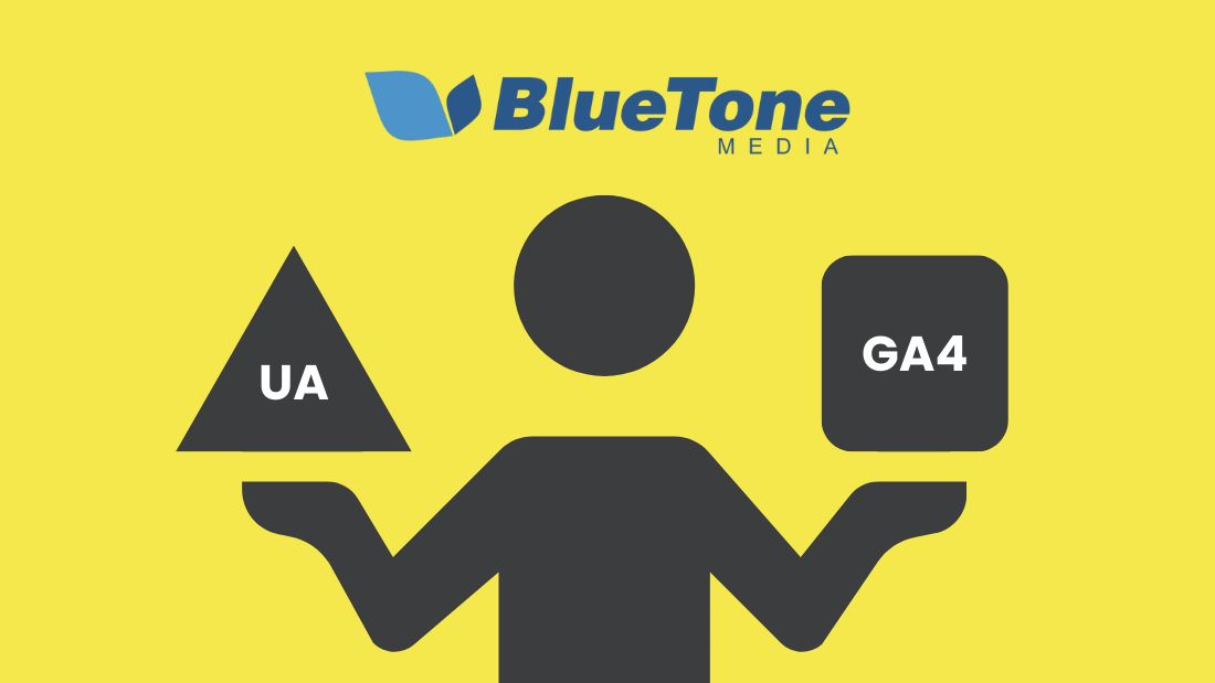 GA4 vs. UA: Understanding The Switch - BlueTone Media Blog